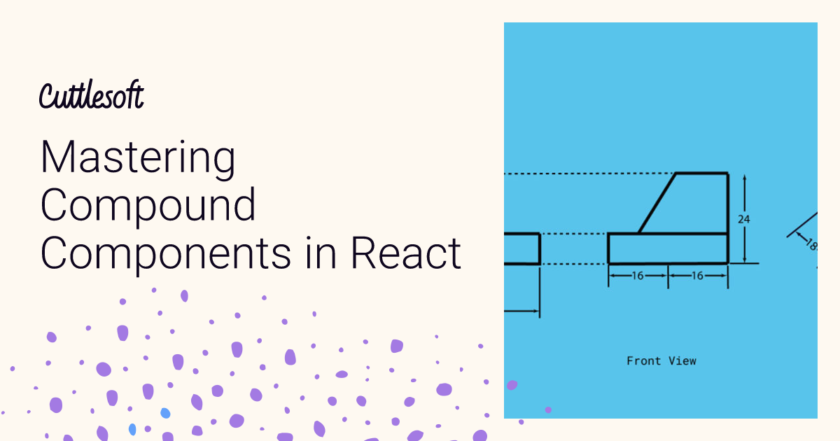 Mastering Compound Components in React - Cuttlesoft, Custom Software ...