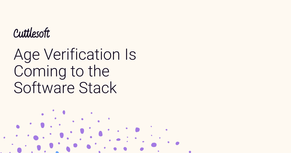Age Verification Is Coming to the Software Stack - Cuttlesoft, Custom ...